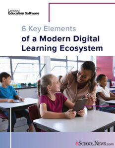 6 Key Elements of a Modern Digital Learning Ecosystem | eSchool News